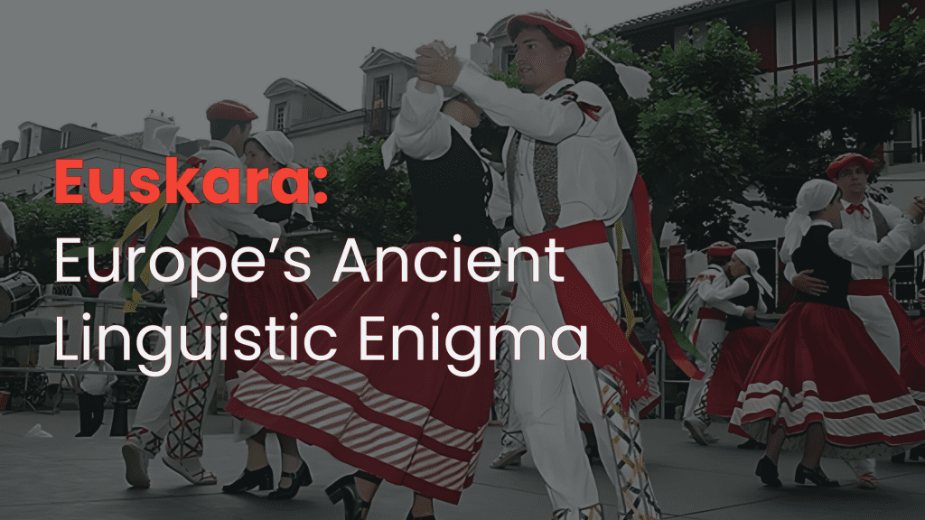 Euskara: Unraveling Europe’s Ancient Linguistic Enigma | TLD